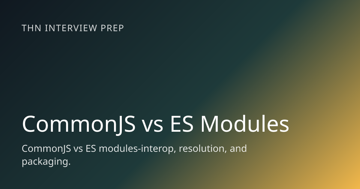 CommonJS vs ES Modules | THN Interview Prep
